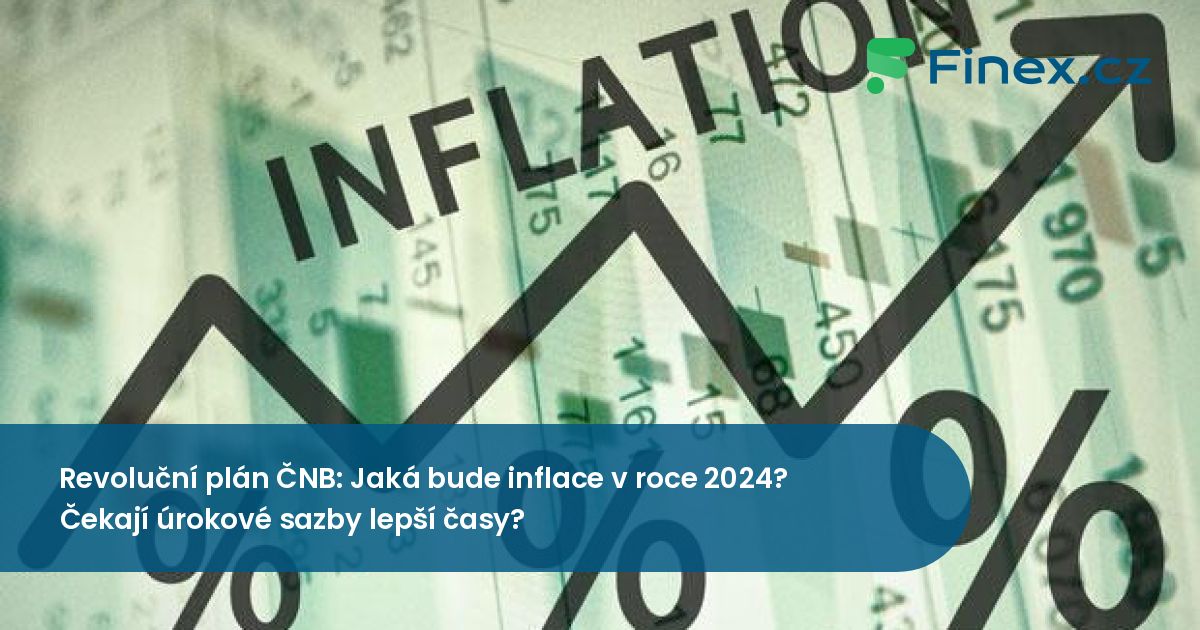 Jaká bude inflace v roce 2024? Čekají úrokové sazby lepší časy? » Finex.cz