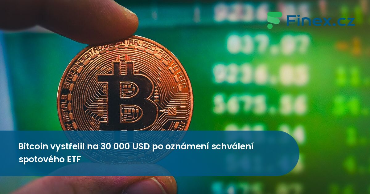 Bitcoin vystřelil na 30 000 USD po oznámení schválení spotového ETF » Finex.cz