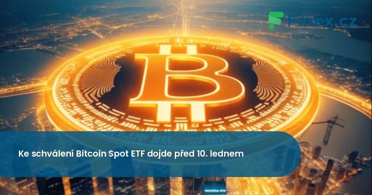 Ke schválení Bitcoin Spot ETF dojde před 10. lednemKe schválení Bitcoin Spot ETF dojde před 10 ...
