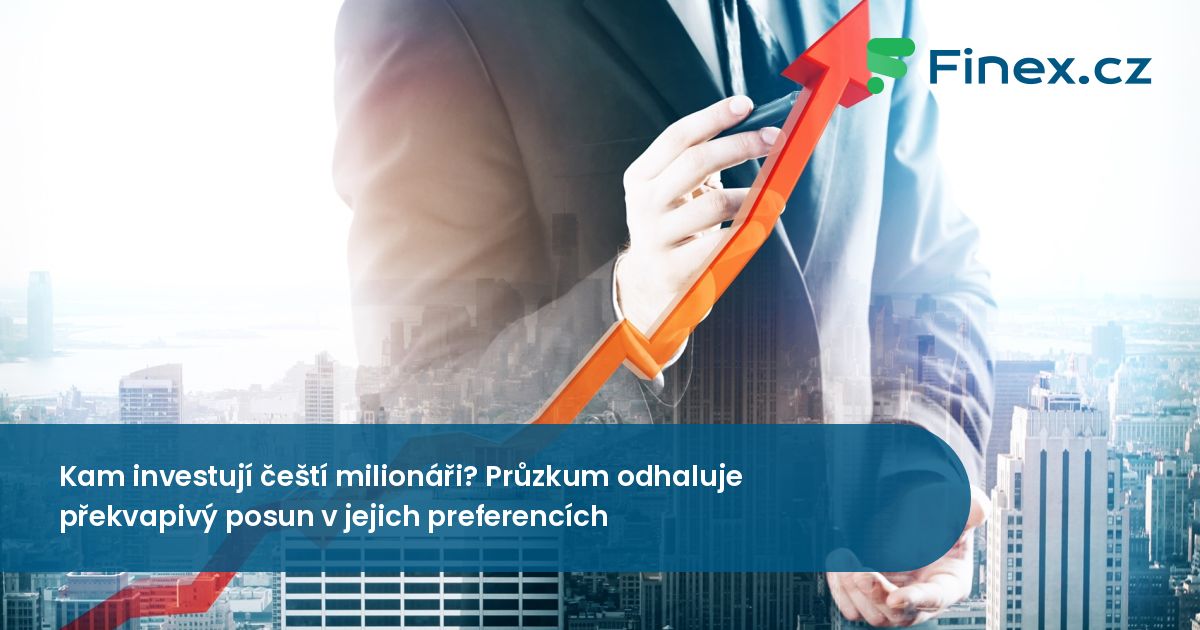 Kam investují čeští milionáři? Průzkum odhaluje překvapivý posun v jejich preferencích » Finex.cz