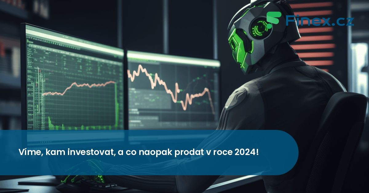 Víme, kam investovat, a co naopak prodat v roce 2024! » Finex.cz