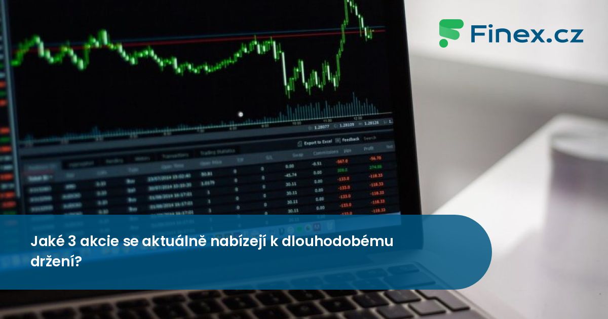 Jaké 3 akcie se aktuálně nabízejí k dlouhodobému držení? » Finex.cz