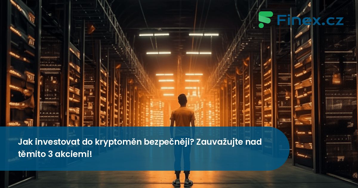Jak investovat do kryptoměn bezpečněji? Zauvažujte nad těmito 3 akciemi! » Finex.cz
