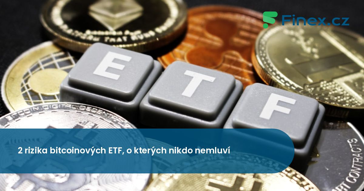 2 rizika bitcoinových ETF, o kterých nikdo nemluví » Finex.cz