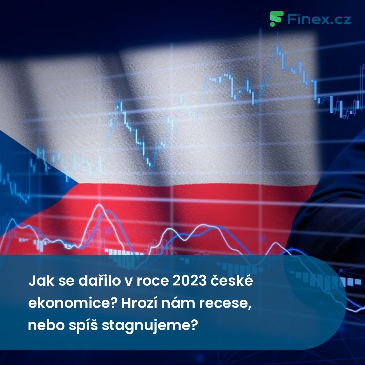 Jak se dařilo v roce 2023 české ekonomice? Hrozí nám recese, nebo spíš stagnujeme? » Finex.cz