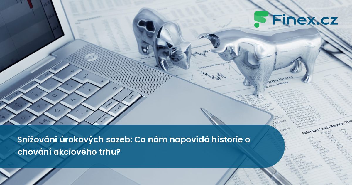Snižování úrokových sazeb: Co nám napovídá historie o chování akciového trhu? » Finex.cz
