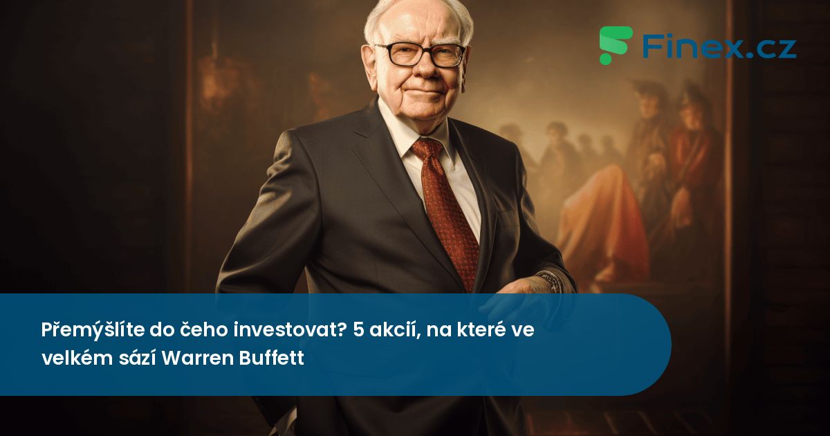 Přemýšlíte do čeho investovat? 5 akcií, na které ve velkém sází Warren Buffett » Finex.cz