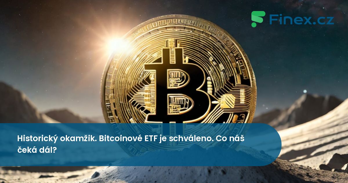 Historický okamžik. Bitcoinové ETF je schváleno. Co náš čeká dál? » Finex.cz