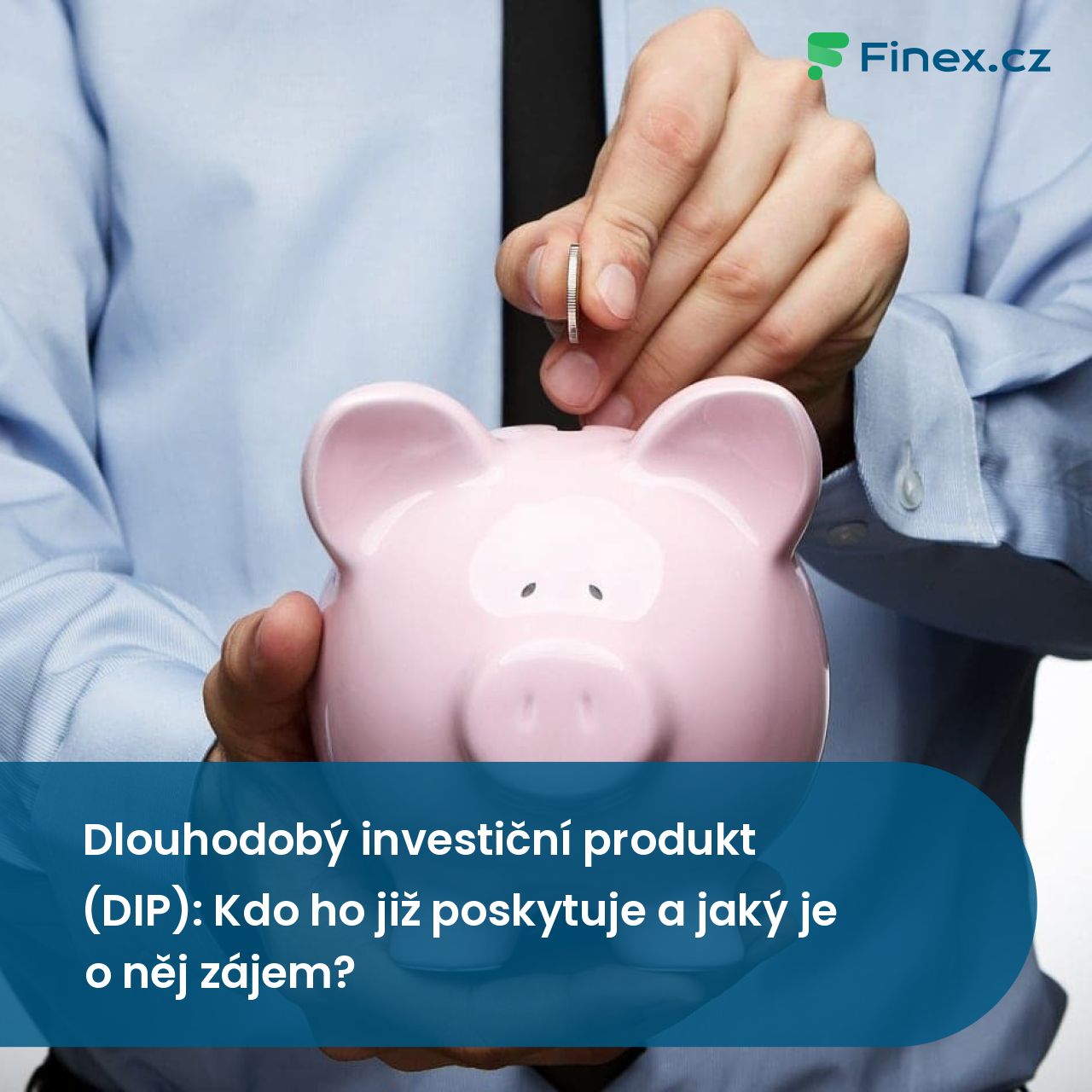 Dlouhodobý investiční produkt (DIP): Kdo ho již poskytuje a jaký je o něj zájem? » Finex.cz