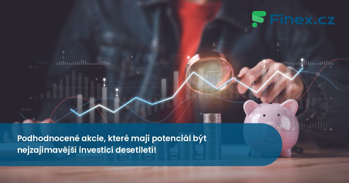 Levné, podhodnocené akcie, které mají potenciál být investicí dekády! » Finex.cz