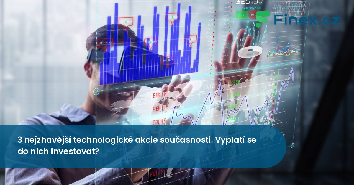 3 nejžhavější technologické akcie současnosti. Vyplatí se do nich investovat? » Finex.cz