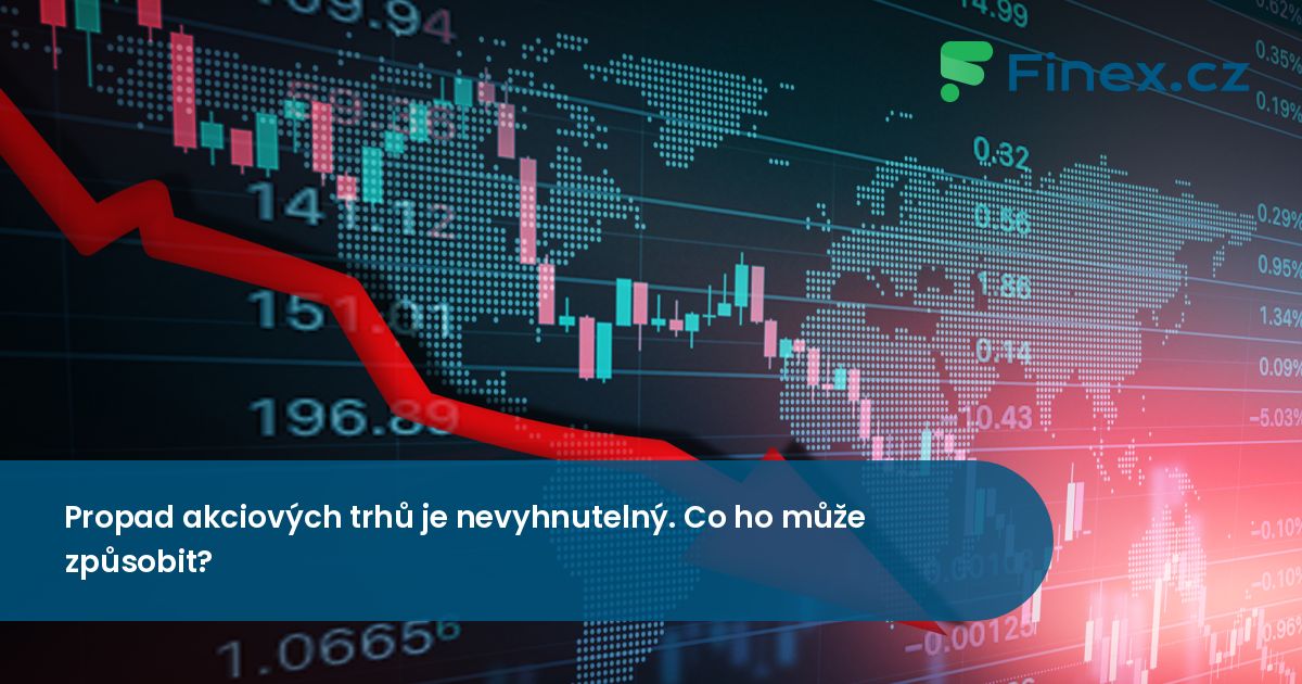 Propad akciových trhů je nevyhnutelný. Co ho může způsobit? » Finex.cz