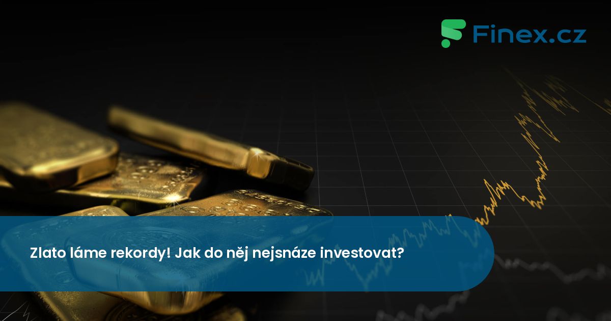 Zlato láme rekordy! Jak do něj nejsnáze investovat? » Finex.cz