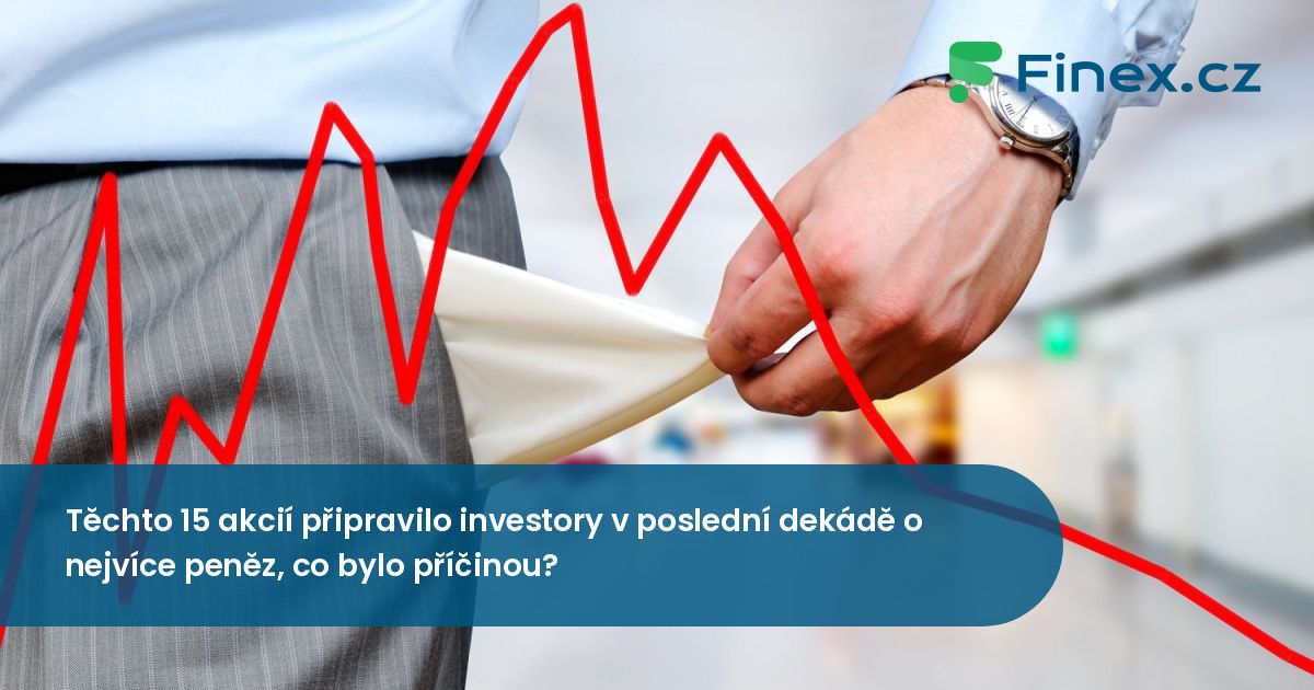 15 akcií, které připravily investory v poslední dekádě o nejvíce peněz » Finex.cz
