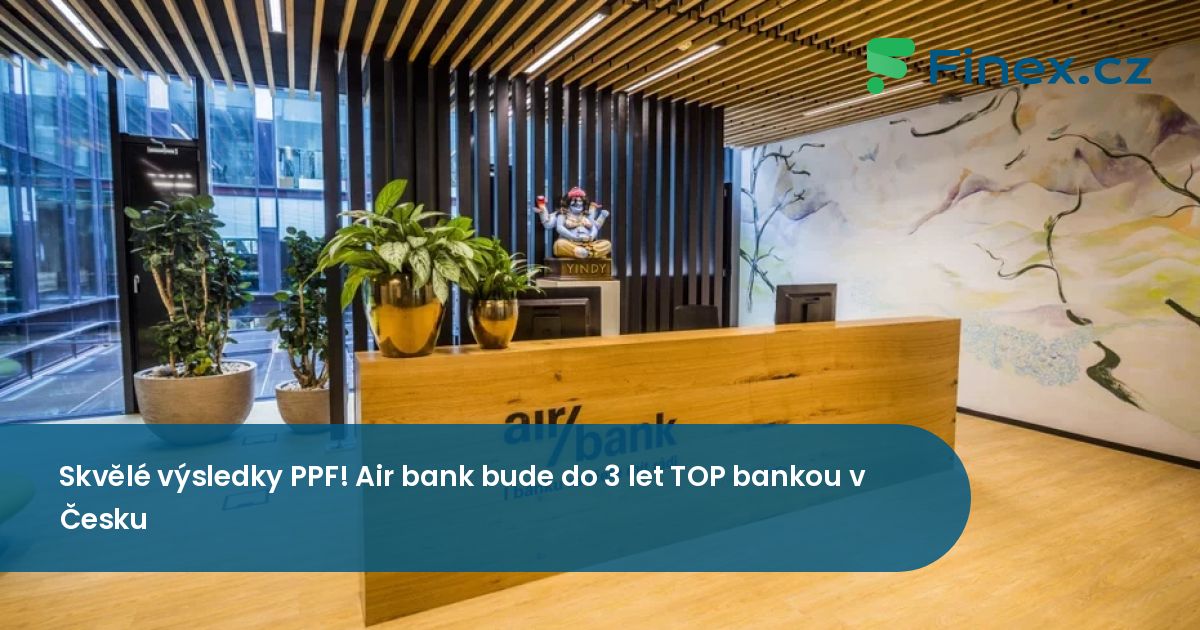 Skvělé výsledky PPF! Air bank bude do 3 let TOP bankou v Česku » Finex.cz