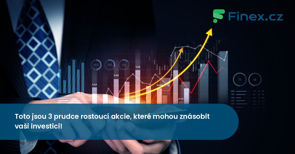 Toto jsou 3 prudce rostoucí akcie, které mohou znásobit vaši investici! » Finex.cz