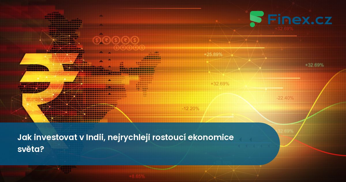 Jak investovat v Indii, nejrychleji rostoucí ekonomice světa? » Finex.cz