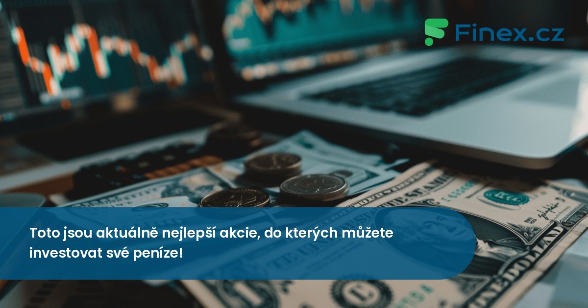 Toto jsou aktuálně nejlepší akcie, do kterých můžete investovat své peníze! » Finex.cz