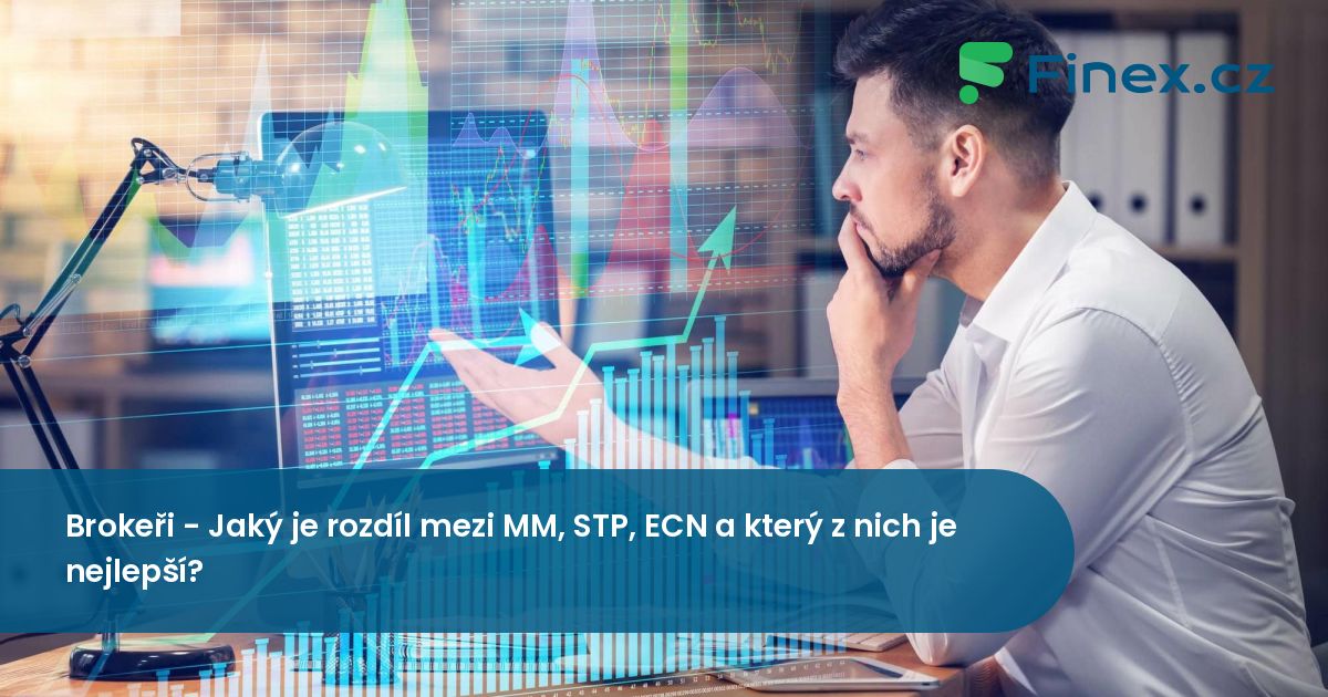 Brokeři - Jaký je rozdíl mezi MM, STP, ECN a který je nejlepší?