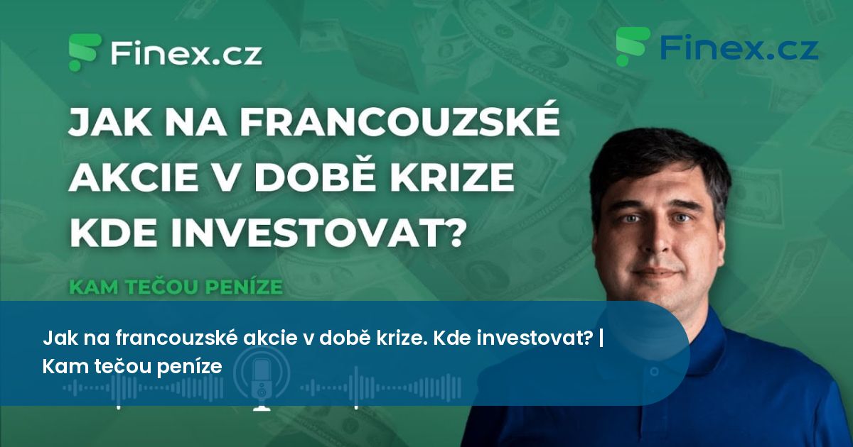 Jak na francouzské akcie v době krize. Kde investovat? » Finex.cz