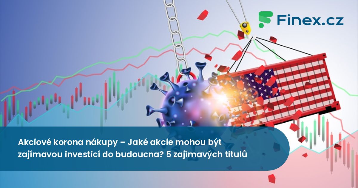 Akciové korona nákupy – Jaké akcie mohou být zajímavou investicí do budoucna? 5 zajímavých ...