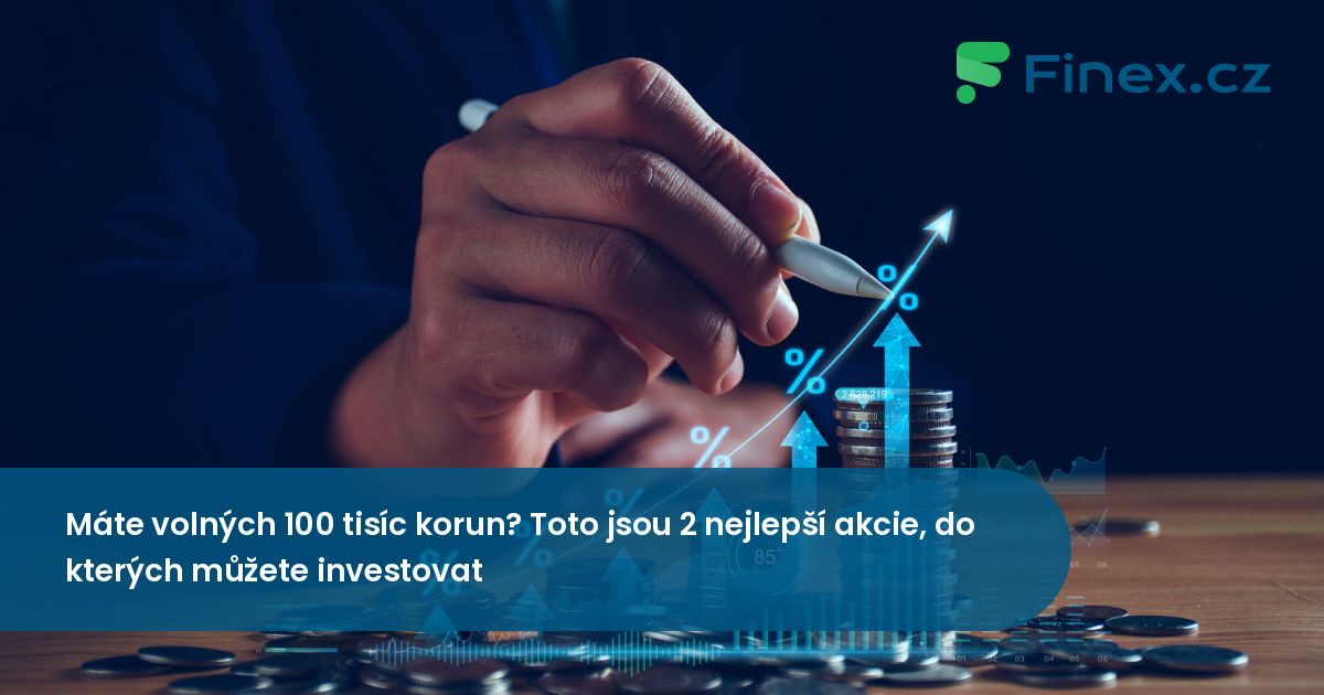 Máte volných 100 tisíc korun? Investujte je do těchto akcií! » Finex.cz