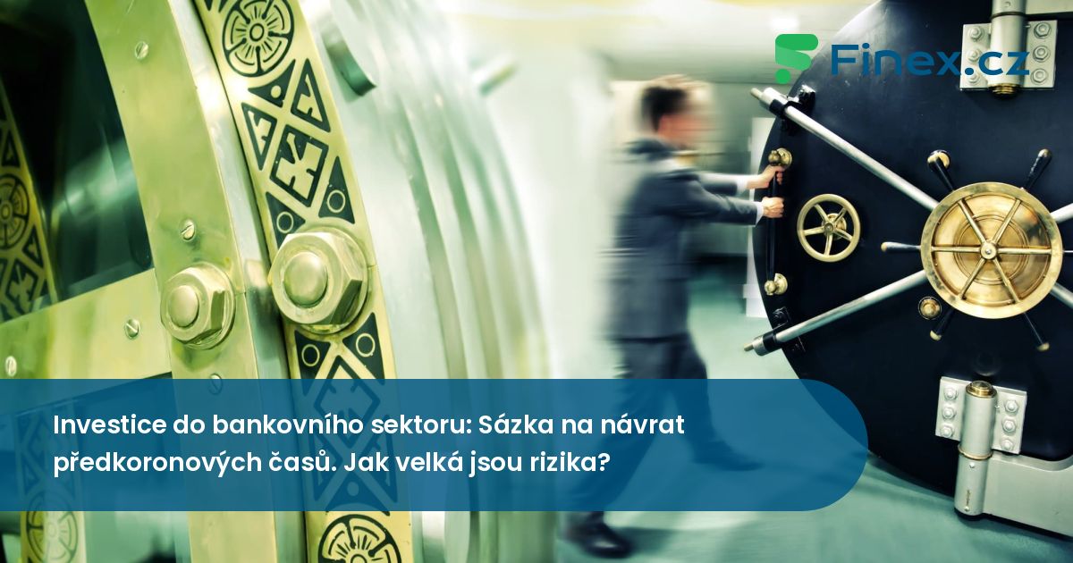Investice do bankovního sektoru - Jaká jsou rizika? » Finex.cz