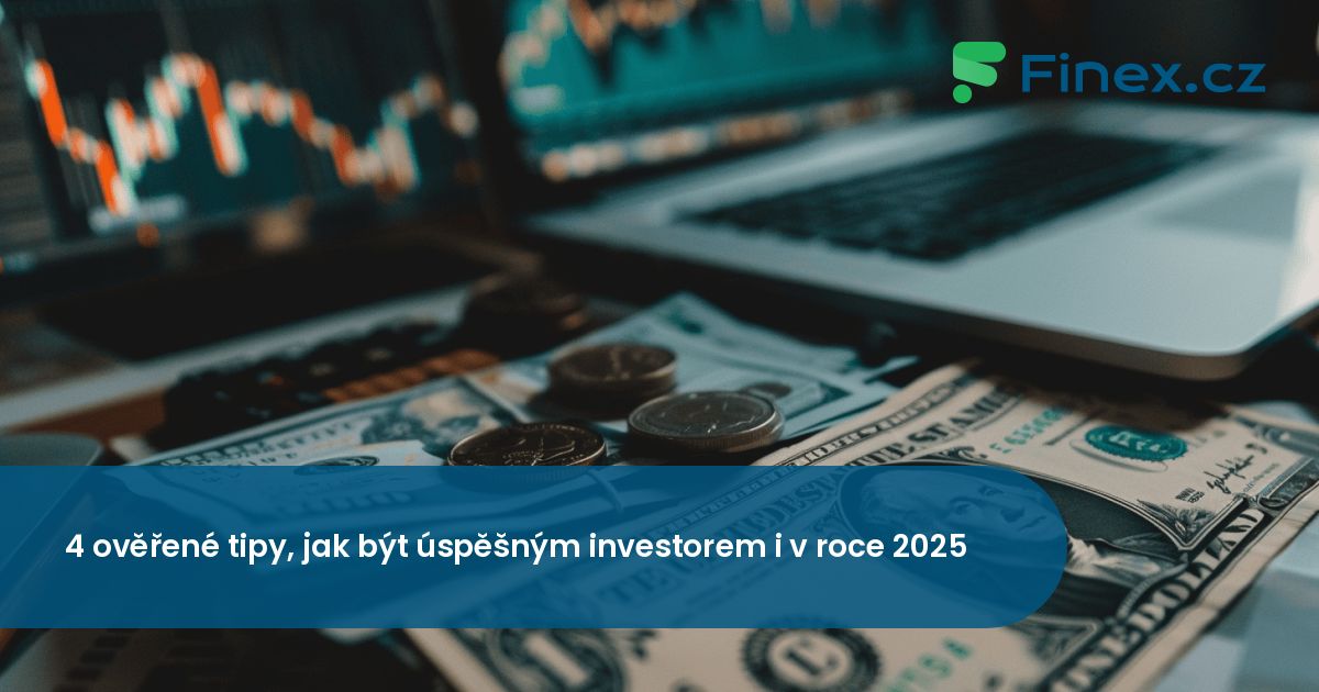 4 ověřené tipy, jak být úspěšným investorem i v roce 2025 » Finex.cz