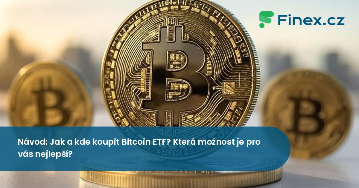 Návod: Jak a kde koupit Bitcoin ETF? Která možnost je pro vás nejlepší? » Finex.cz