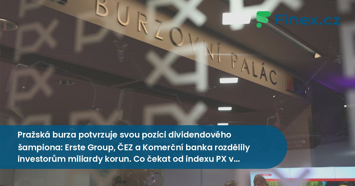 Pražská burza potvrzuje svou pozici dividendového šampiona: Erste Group, ČEZ a Komerční banka ...
