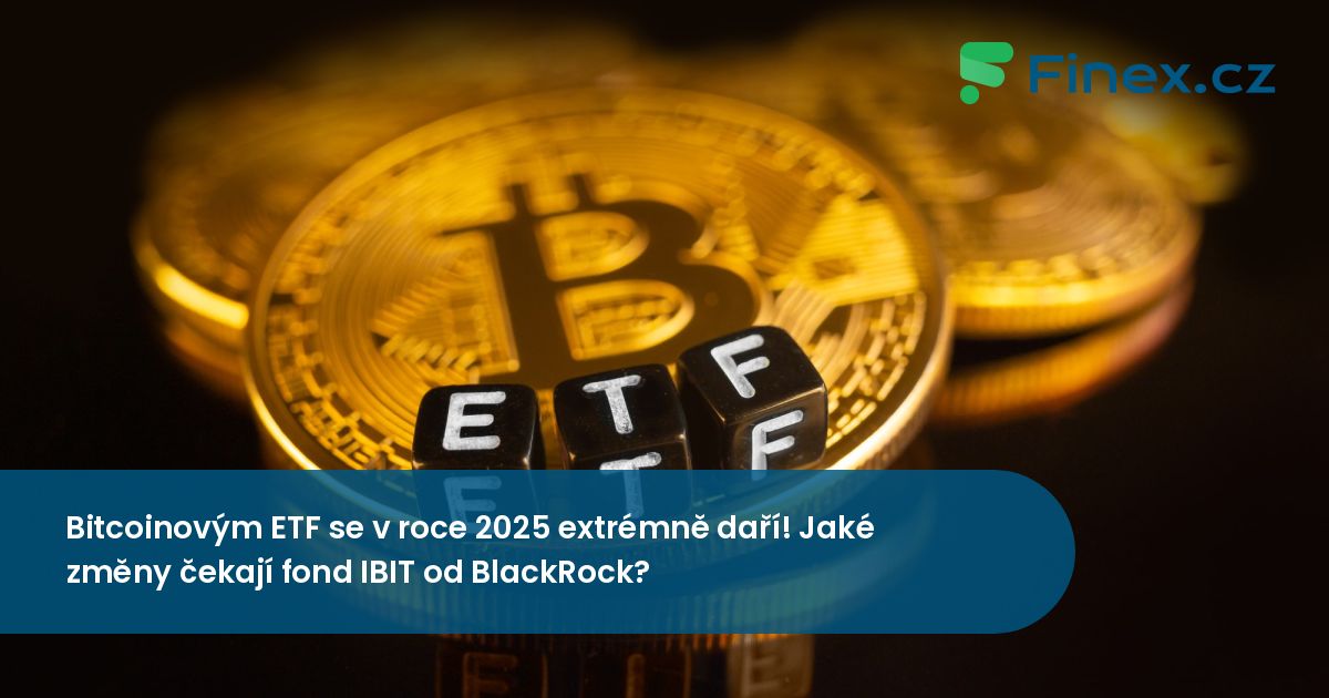 Bitcoinovým ETF se v roce 2025 extrémně daří! Jaké změny čekají fond IBIT od BlackRock? » Finex.cz