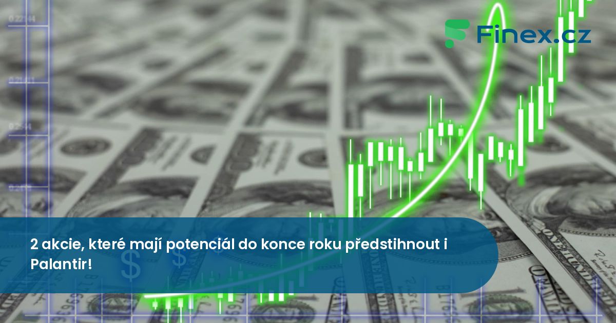 2 akcie, které mají potenciál do konce roku předstihnout i Palantir! » Finex.cz