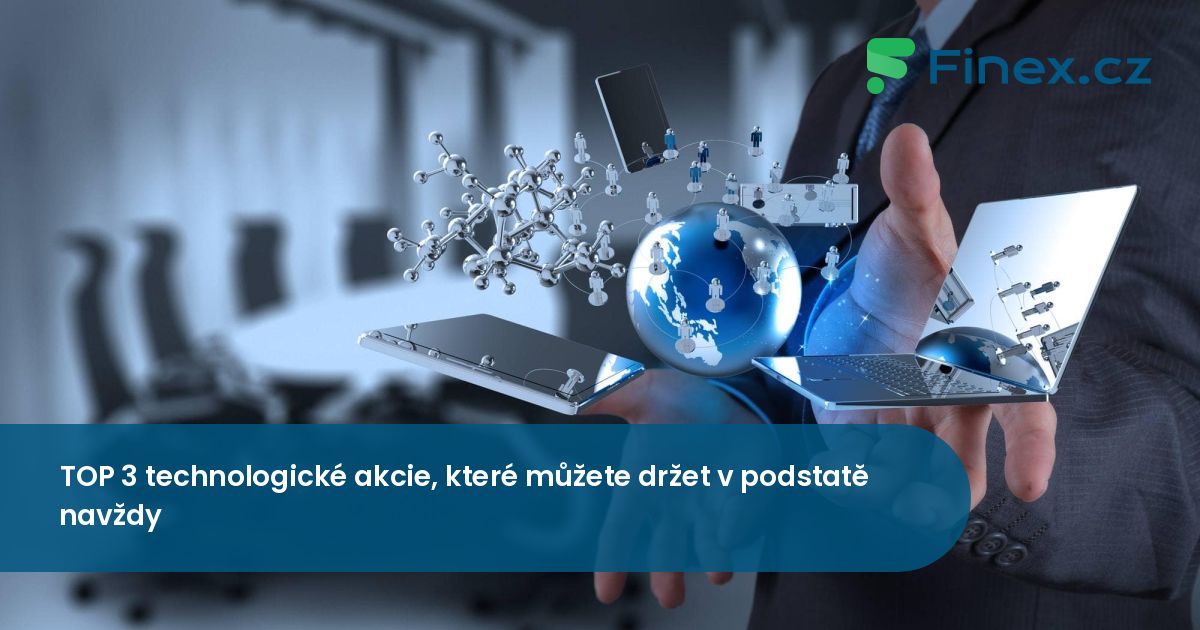 TOP 3 technologické akcie, které můžete držet v podstatě navždy » Finex.cz