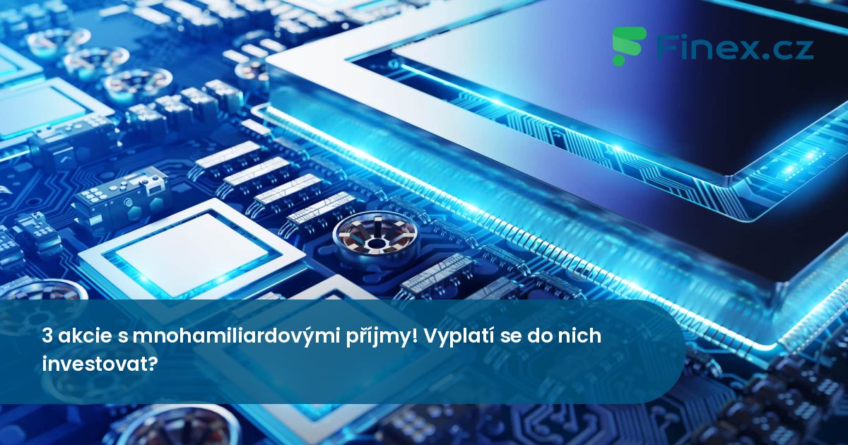 3 akcie s mnohamiliardovými příjmy! Vyplatí se do nich investovat? » Finex.cz