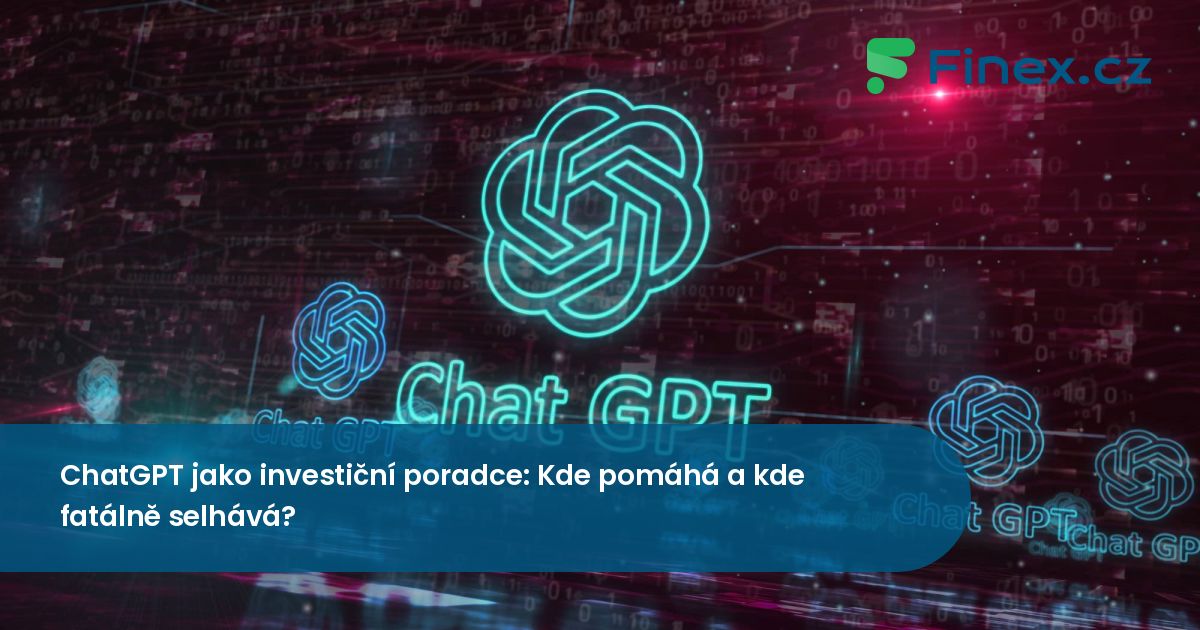 ChatGPT jako investiční poradce: Kde pomáhá a kde fatálně selhává? » Finex.cz