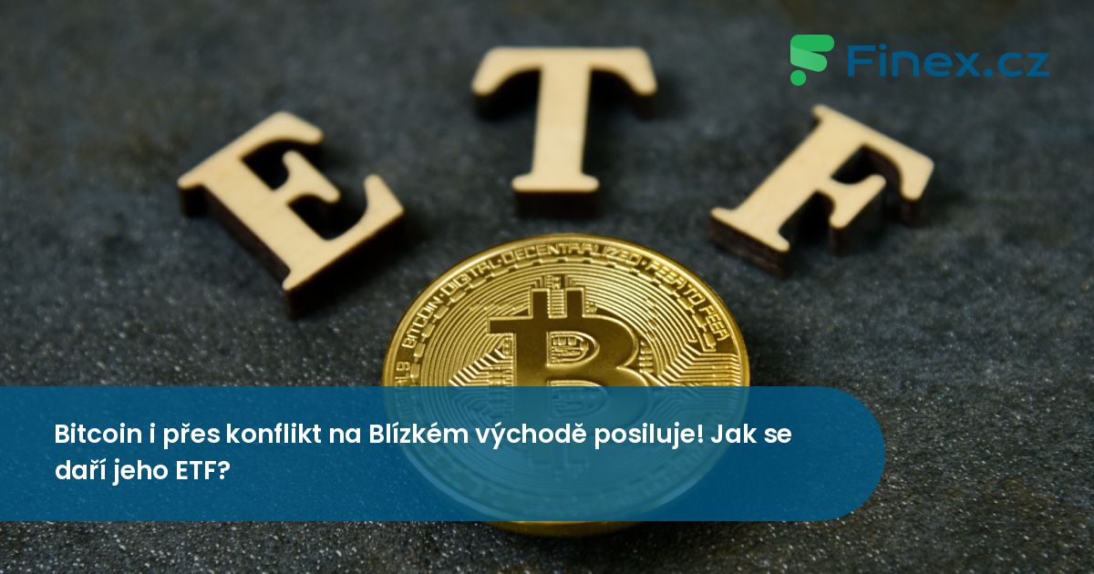 Bitcoin i přes konflikt na Blízkém východě posiluje! Jak se daří jeho ETF? » Finex.cz