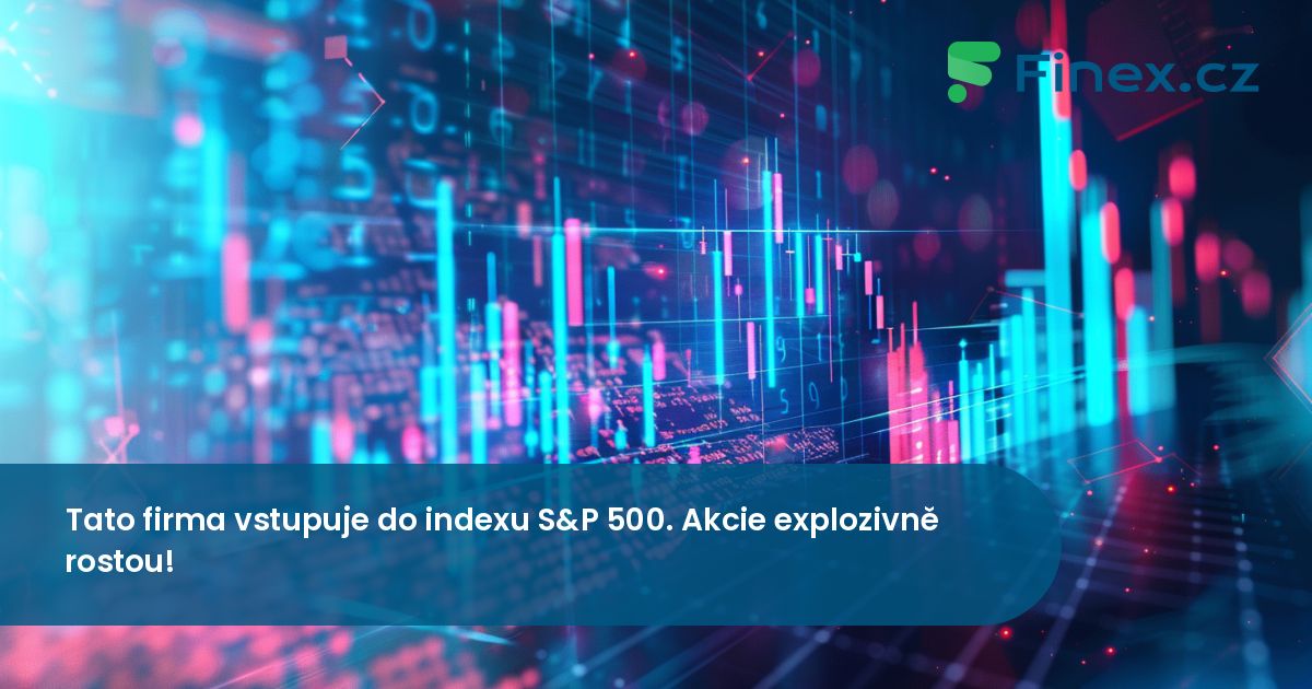 Tato firma vstupuje do indexu S&P 500. Akcie explozivně rostou! » Finex.cz