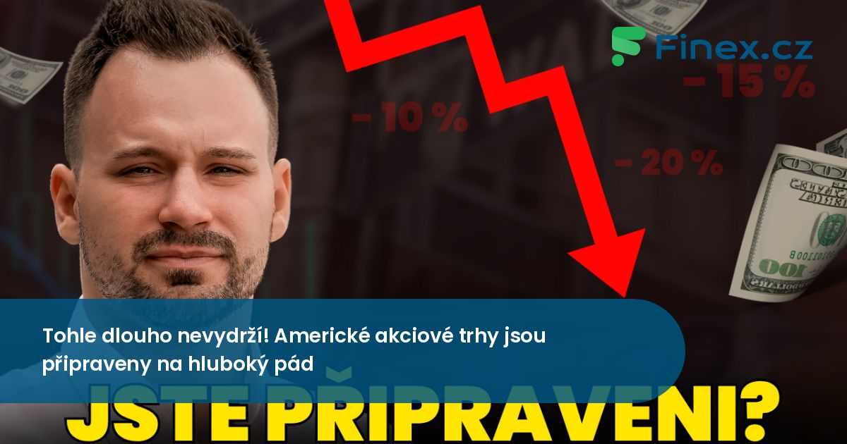 Americké akciové trhy jsou připraveny na hluboký pád! » Finex.cz