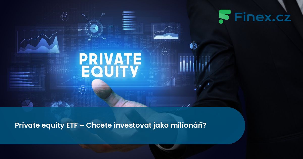 Private equity ETF – Chcete investovat jako milionáři? » Finex.cz