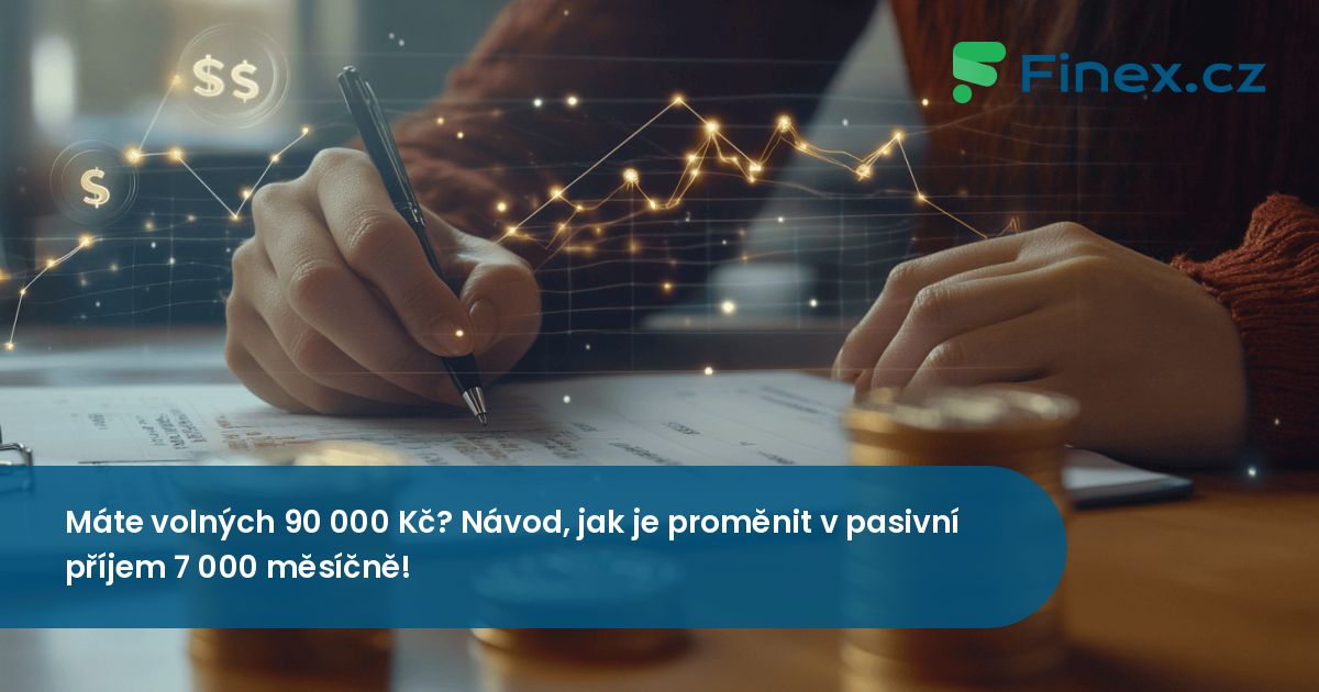 Máte volných 90 000 Kč? Návod, jak je proměnit v pasivní příjem 7 000 měsíčně! » Finex.cz