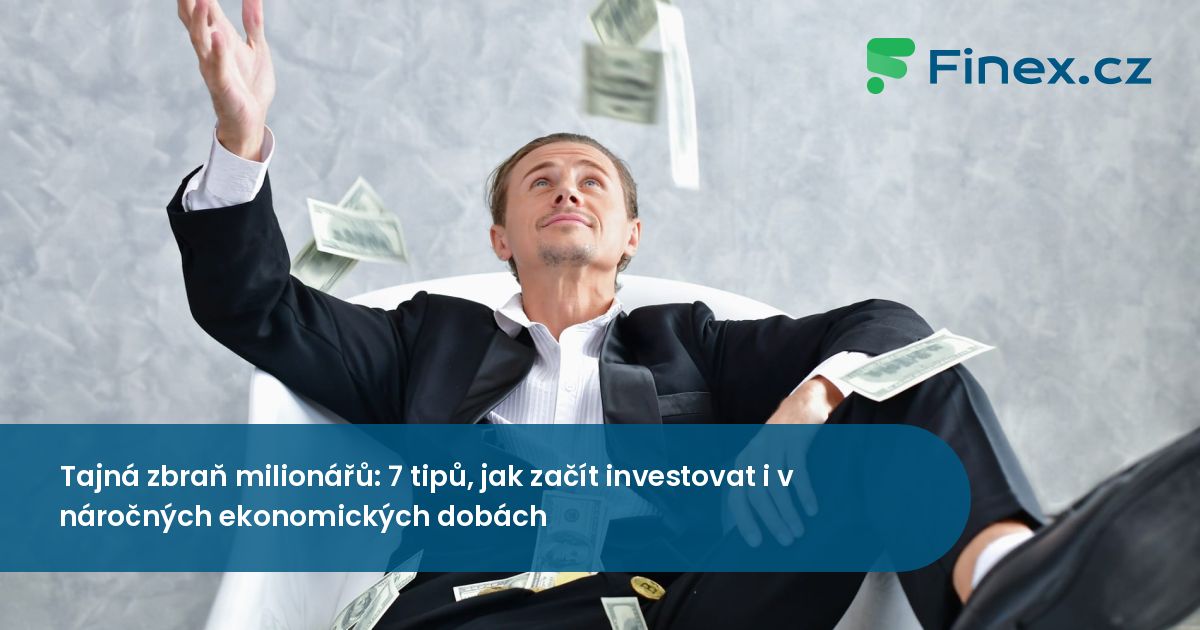 Tajná zbraň milionářů: 7 tipů, jak začít investovat v těžkých dobách » Finex.cz